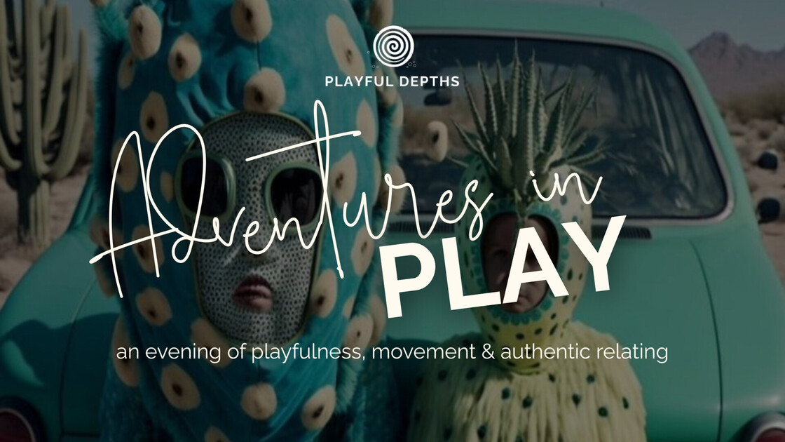 Adventures in Play: an evening of play, movement & authentic relating · Dandelion
