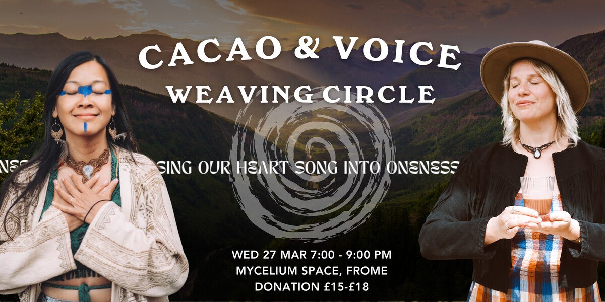 Sing our Heart Song into Oneness - Cacao & Voice Weaving Circle · Dandelion
